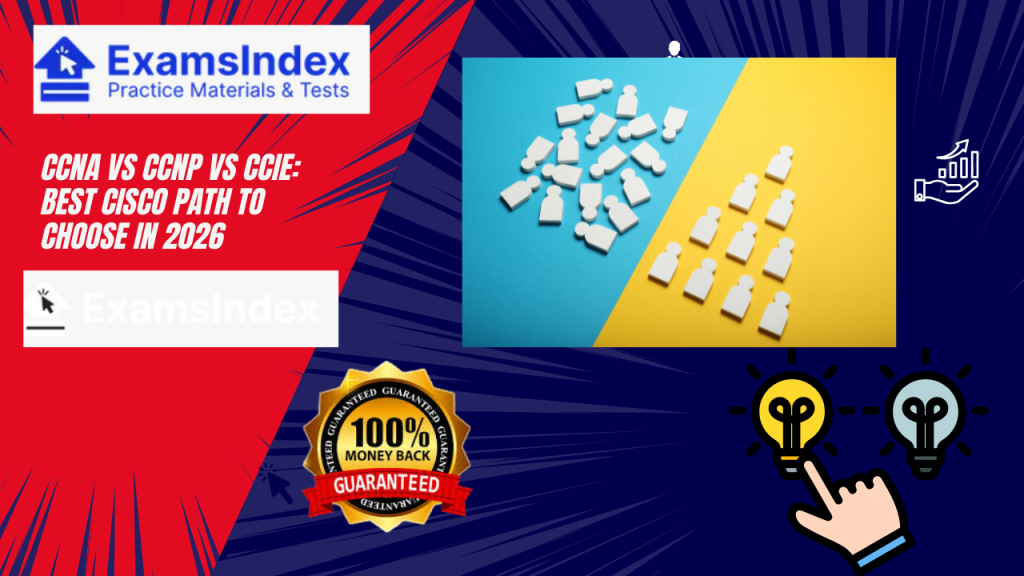 CCNA vs CCNP vs CCIE: Best Cisco Path to Choose in 2026 - ExamsIndex Blog